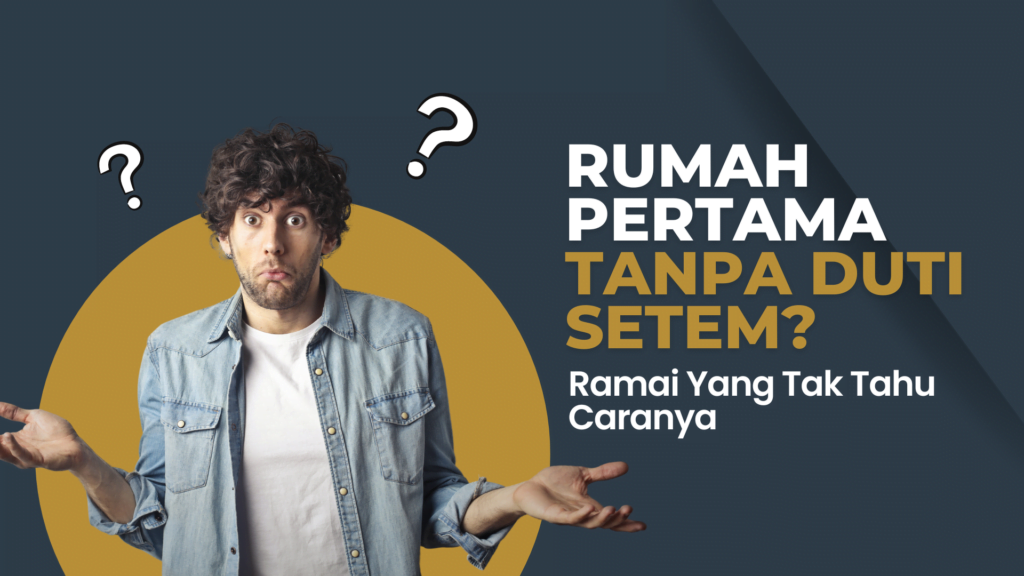 Rumah Pertama Tanpa Duti Setem; Ramai Yang Tak Tahu Caranya?